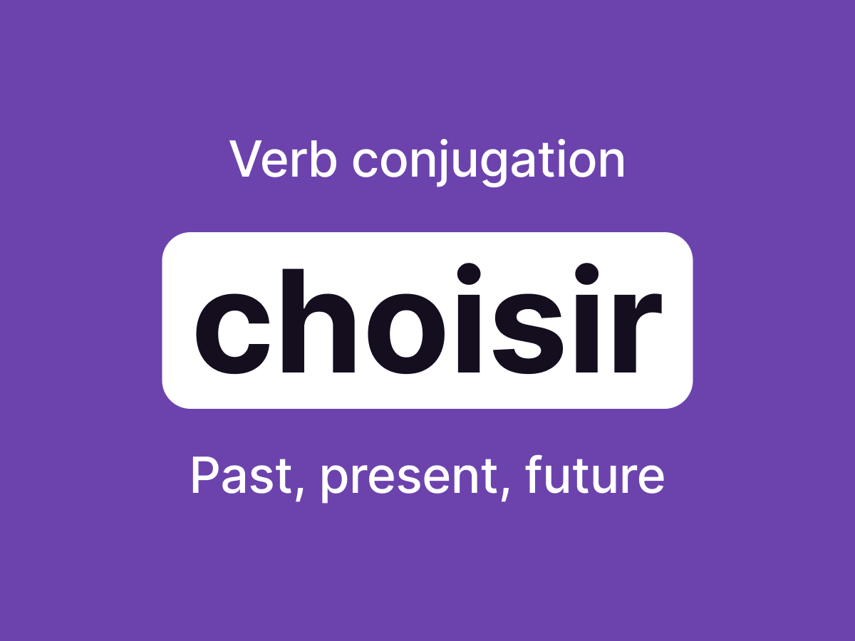 Choisir: conjugation in French (verb table with all tenses + examples)